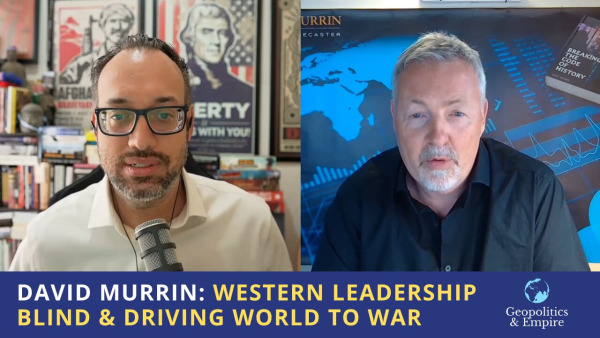 Interview: Western Leadership Blind & Driving World to War | David Murrin